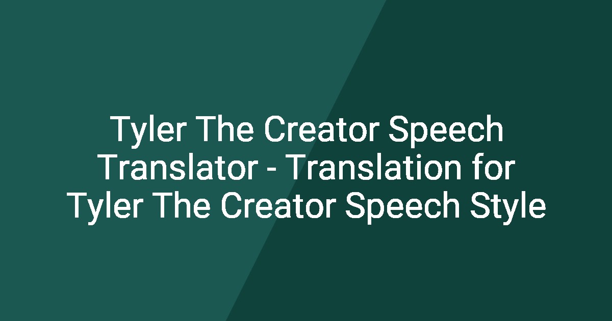 Tyler The Creator Speech Translator - Translation for Tyler The Creator ...