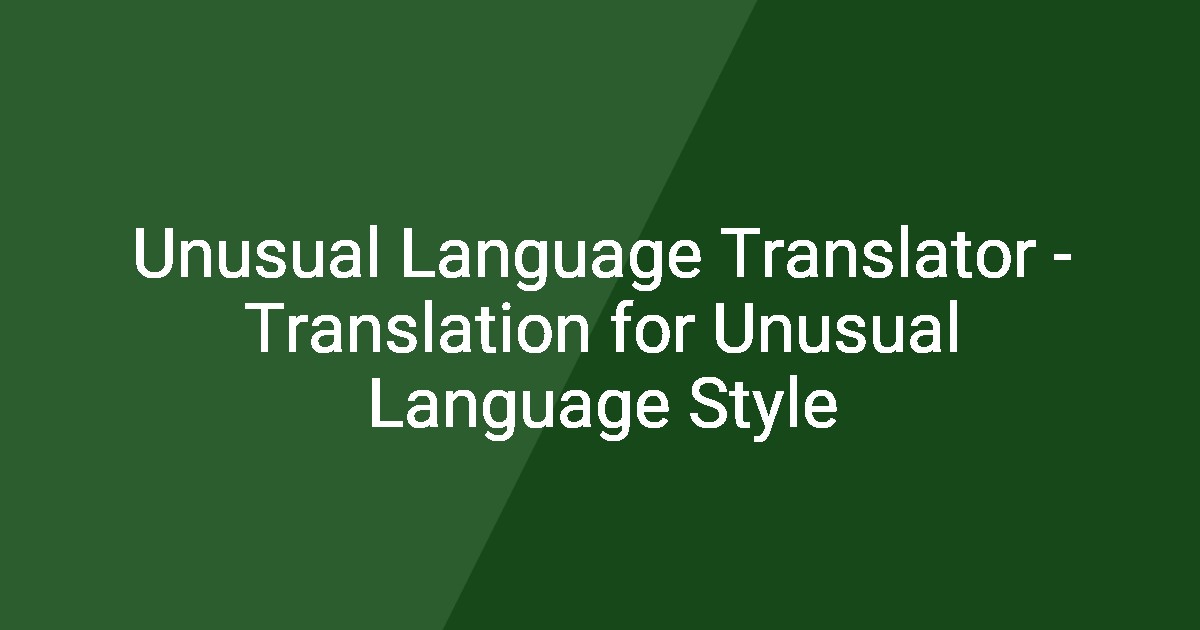 Unusual Language Translator - Translation for Unusual Language Style