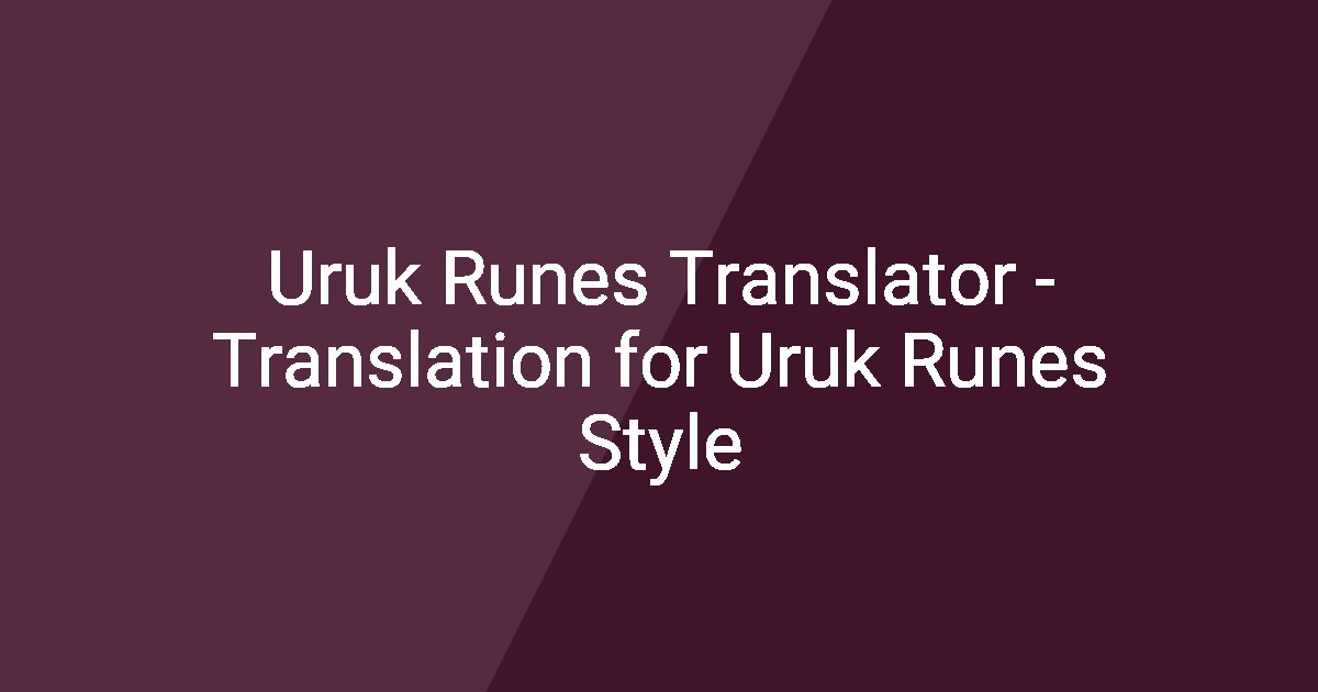 Uruk Runes Translator - Translation for Uruk Runes Style