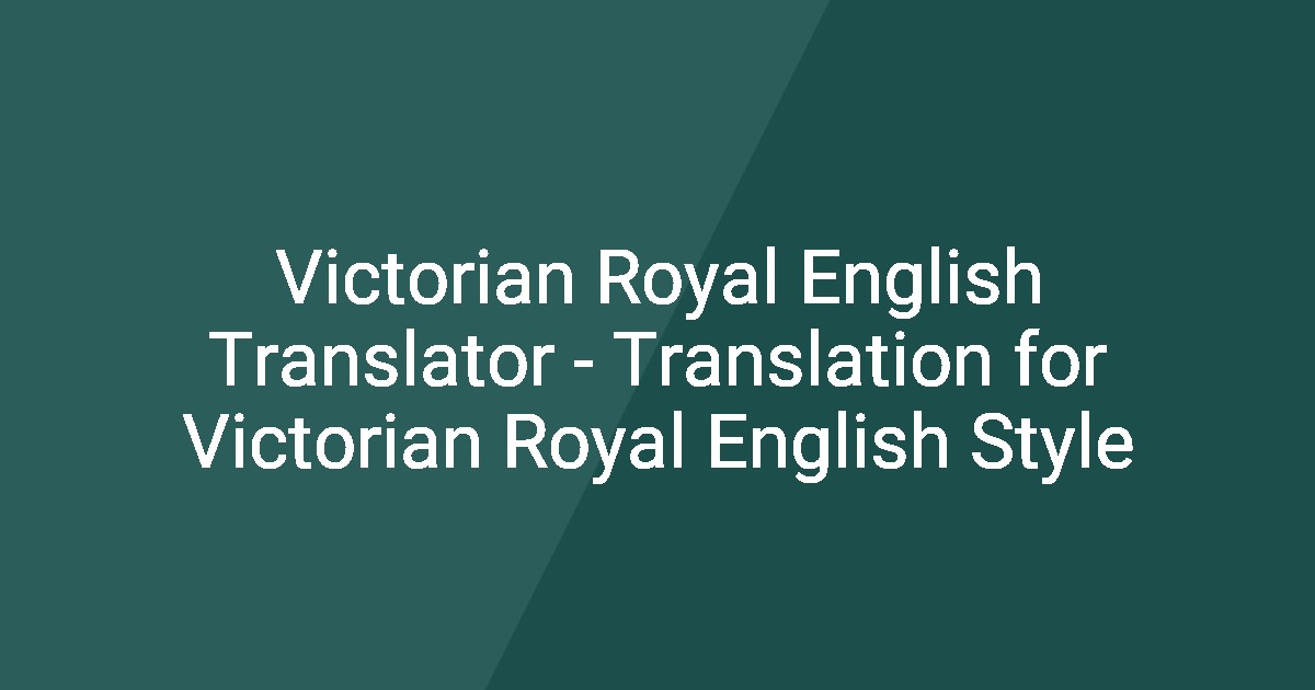 Victorian Royal English Translator - Translation for Victorian Royal ...