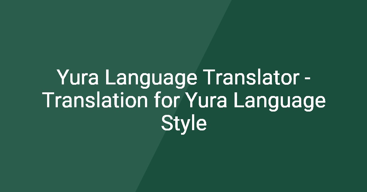 Yura Language Translator - Translation for Yura Language Style