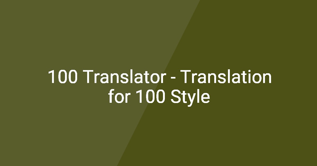 100 Translator - Translation for 100 Style