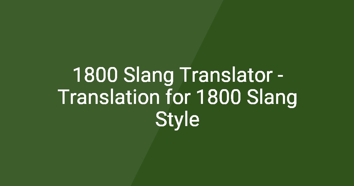 1800 Slang Translator - Translation for 1800 Slang Style