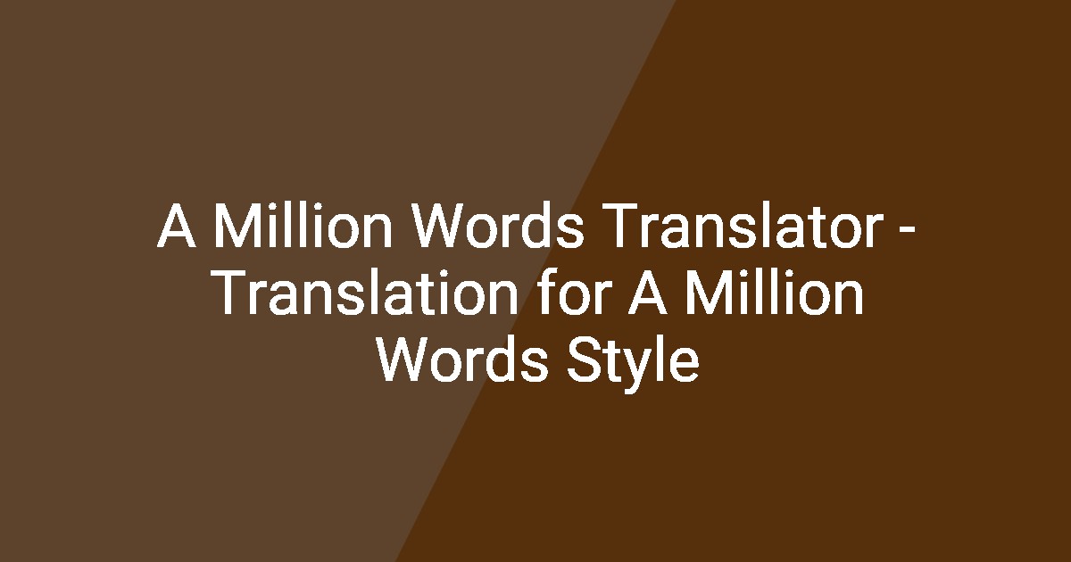 A Million Words Translator - Translation for A Million Words Style