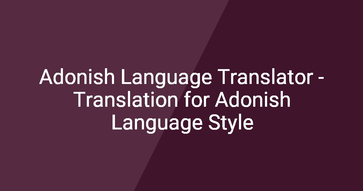 Adonish Language Translator - Translation for Adonish Language Style