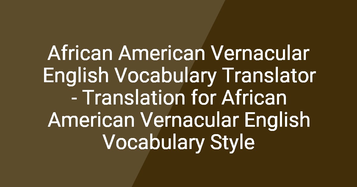 African American Vernacular English Vocabulary Translator - Translation ...
