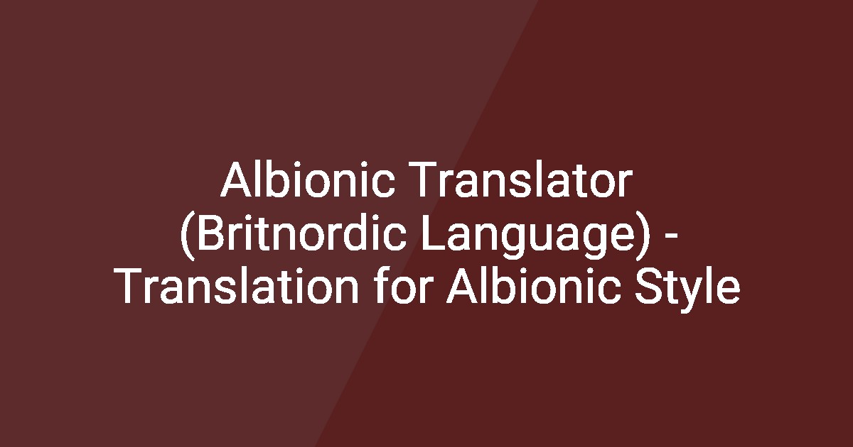 Albionic Translator (Britnordic Language) - Translation for Albionic Style
