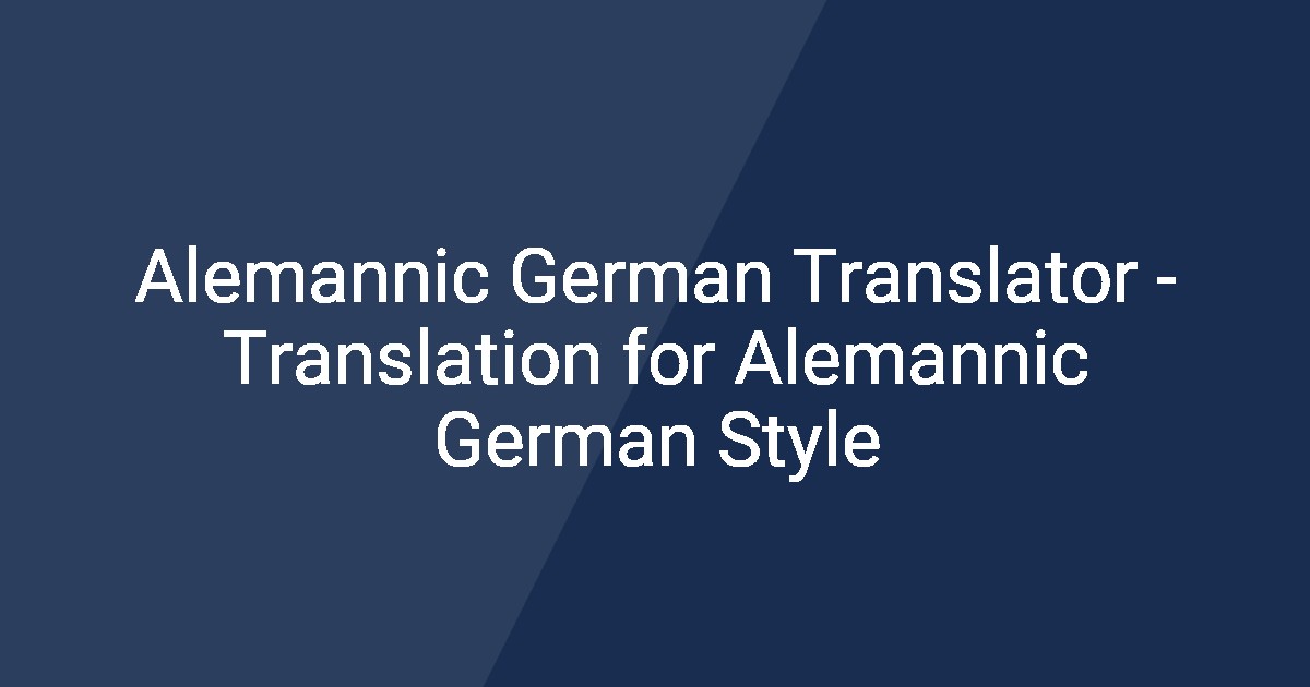 Alemannic German Translator - Translation for Alemannic German Style