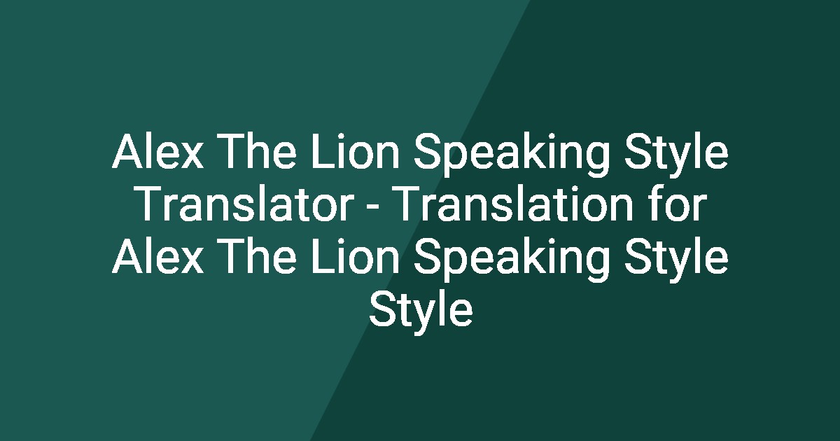 Alex The Lion Speaking Style Translator - Translation for Alex The Lion ...