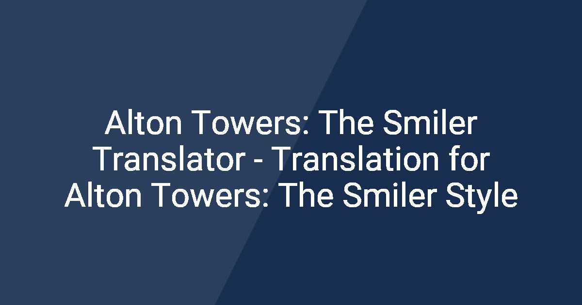 Alton Towers: The Smiler Translator - Translation for Alton Towers: The ...