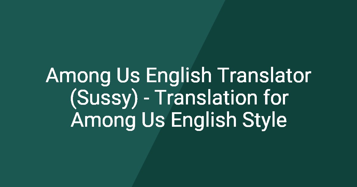 Among Us English Translator (Sussy) - Translation for Among Us English ...