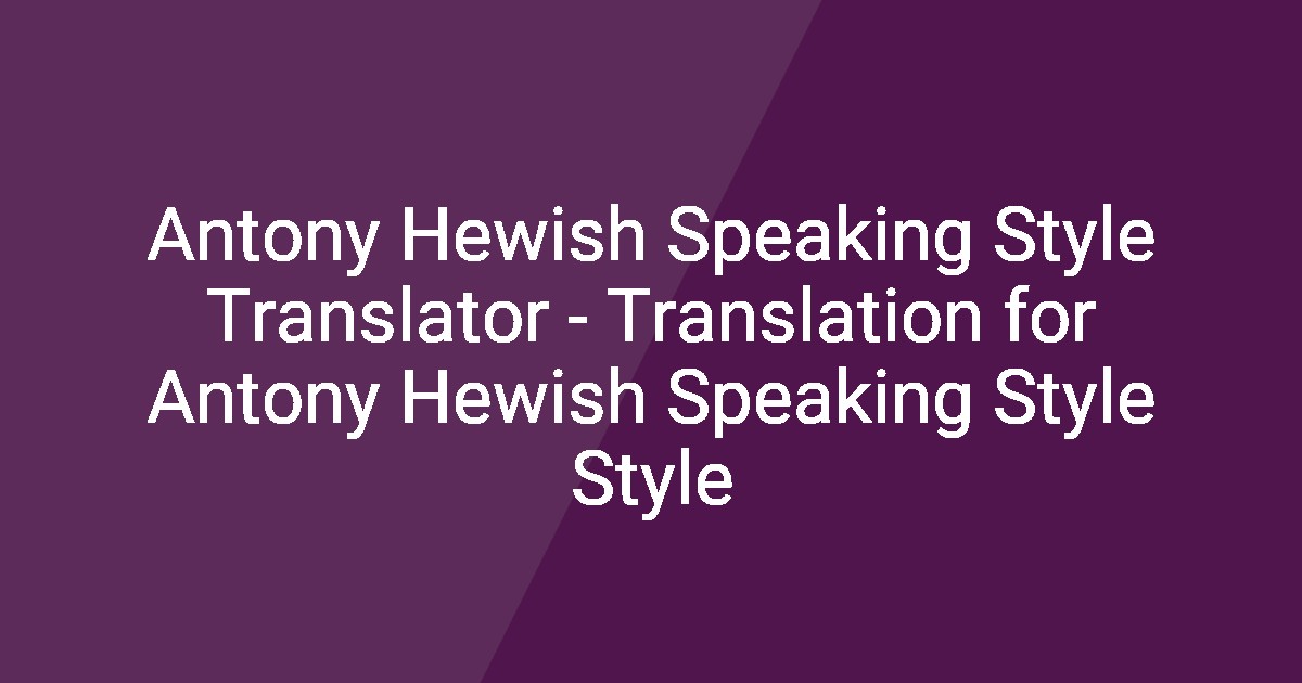 Antony Hewish Speaking Style Translator - Translation for Antony Hewish ...