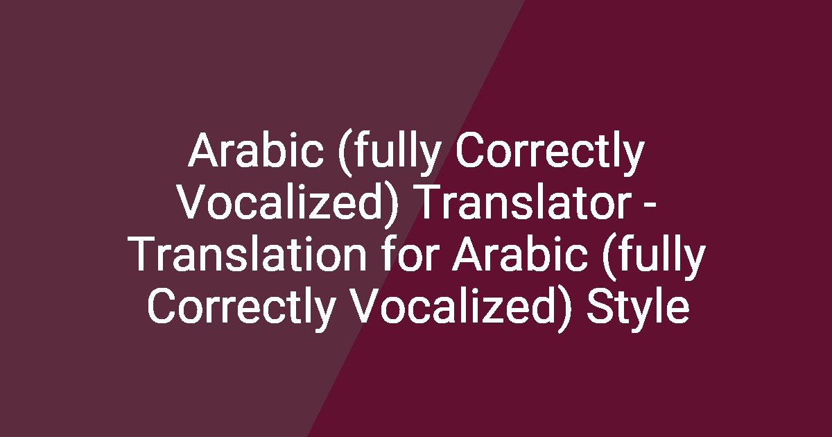 Arabic (fully Correctly Vocalized) Translator - Translation for Arabic ...
