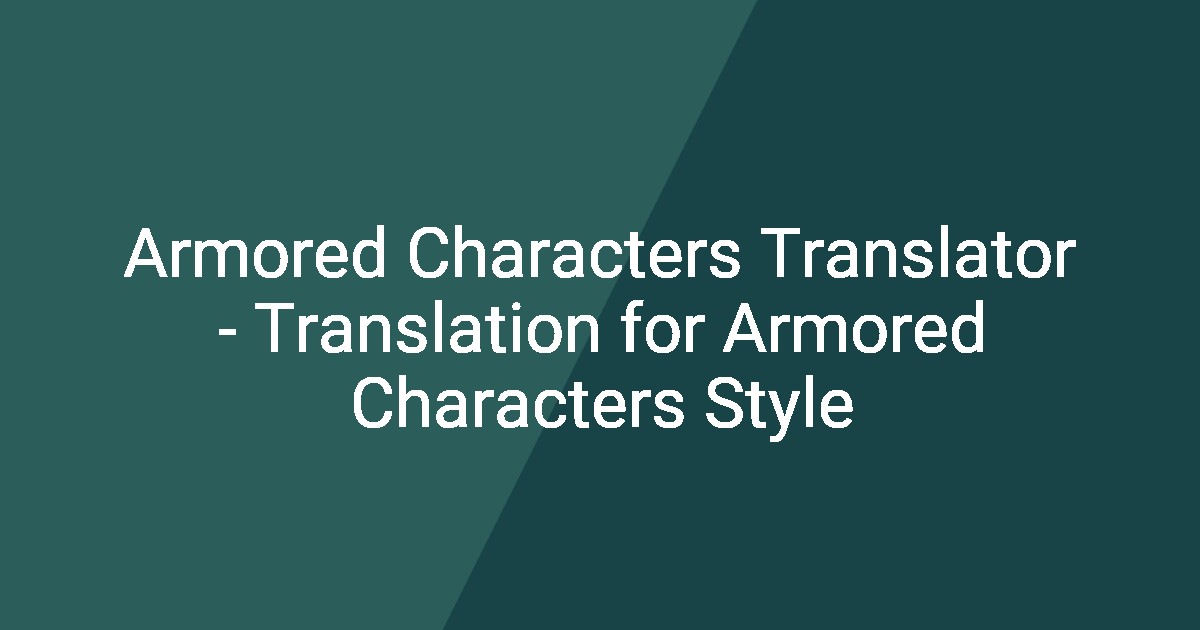 Armored Characters Translator - Translation for Armored Characters Style