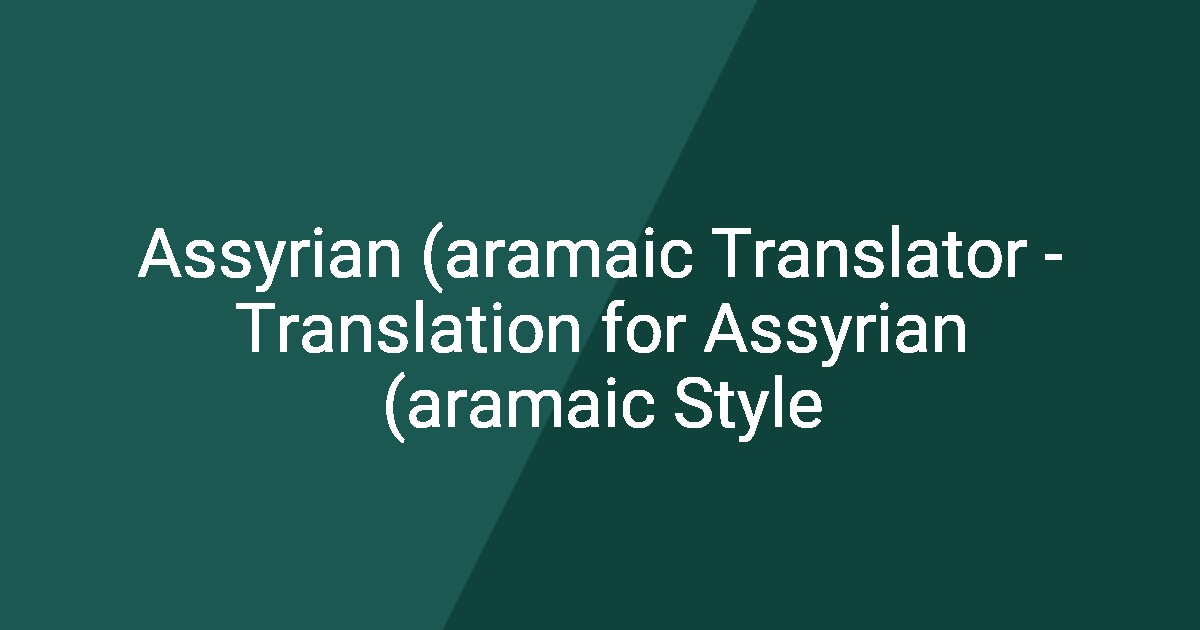 Assyrian (aramaic Translator - Translation for Assyrian (aramaic Style