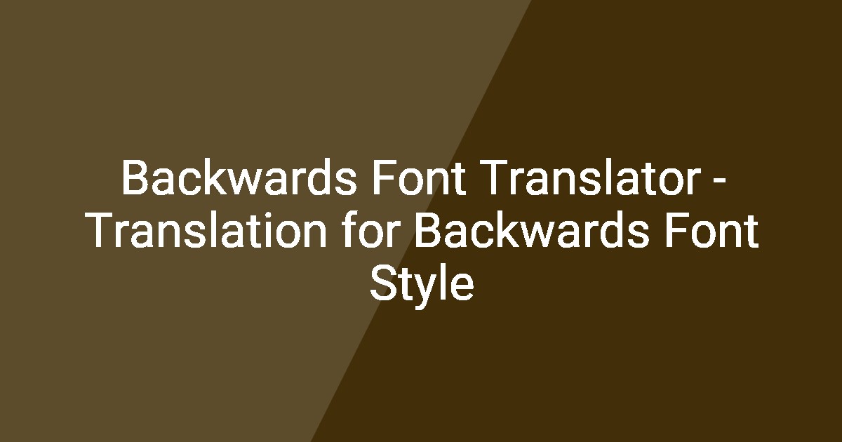 Backwards Font Translator - Translation for Backwards Font Style