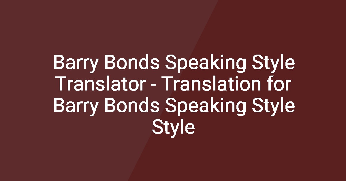 Barry Bonds Speaking Style Translator - Translation for Barry Bonds ...