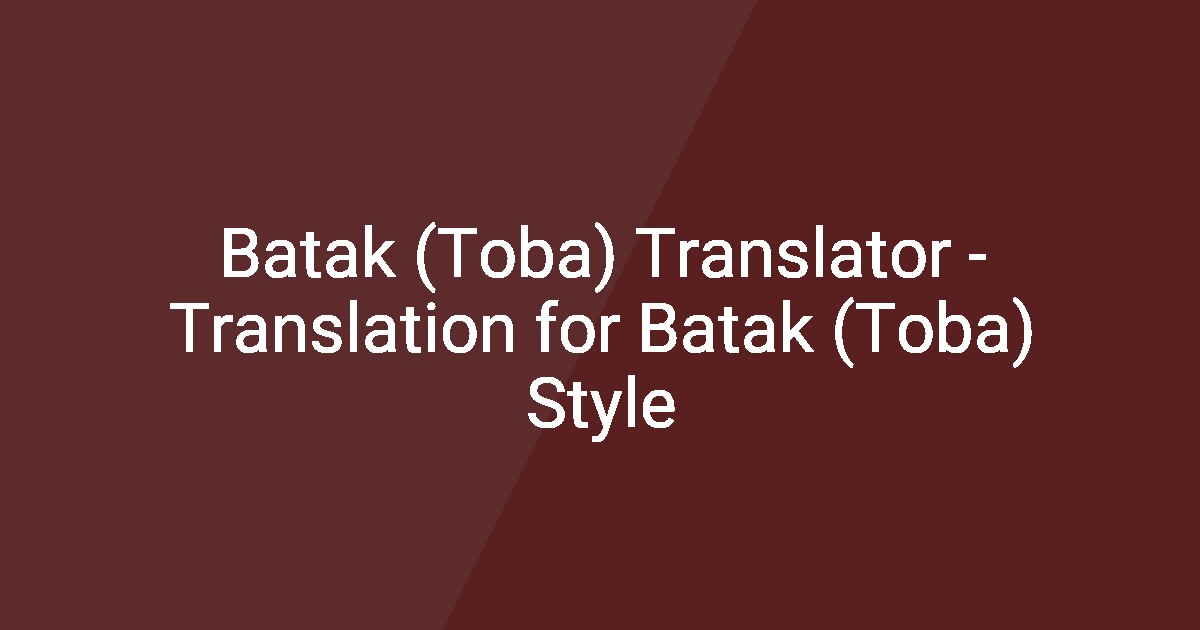 Batak (Toba) Translator - Translation for Batak (Toba) Style