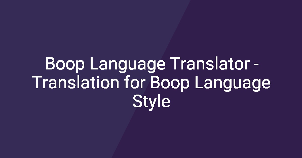 Boop Language Translator - Translation for Boop Language Style
