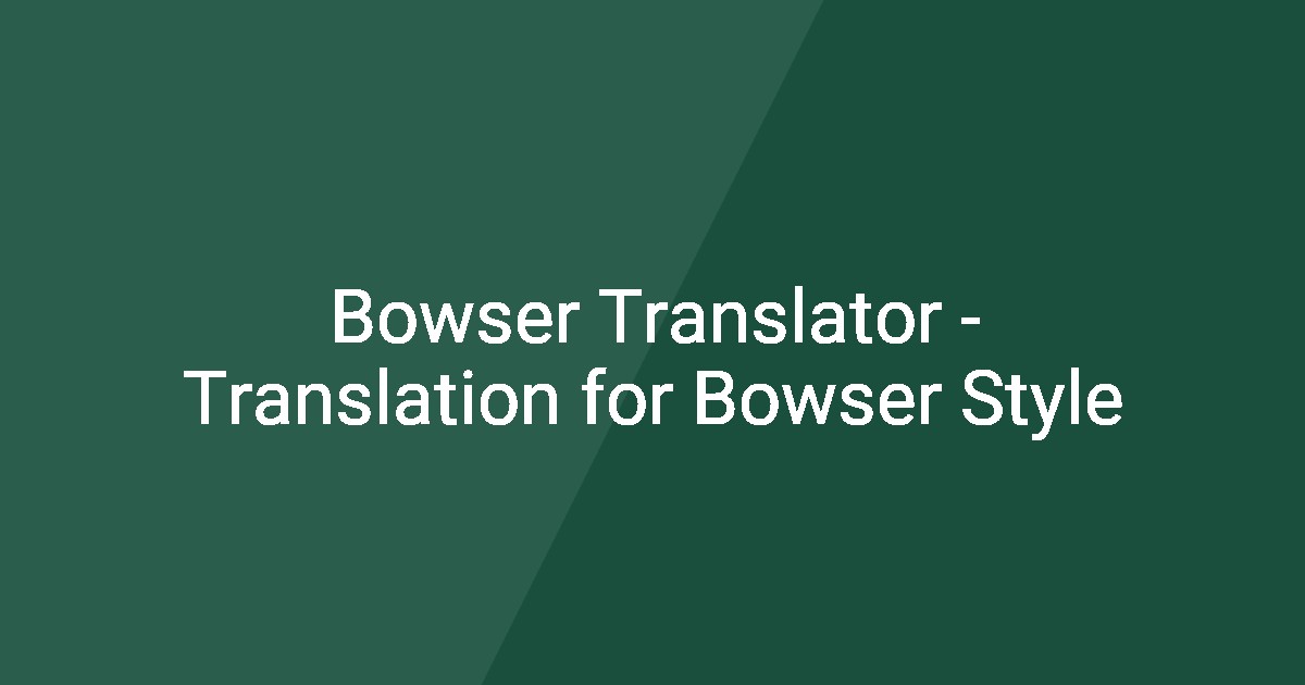 Bowser Translator - Translation for Bowser Style