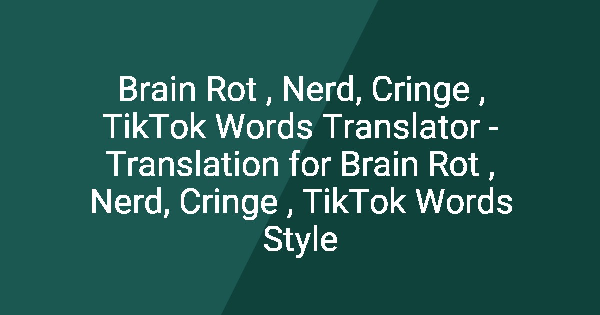 Brain Rot , Nerd, Cringe , TikTok Words Translator - Translation for ...