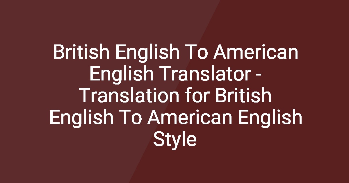 British English To American English Translator - Translation for ...