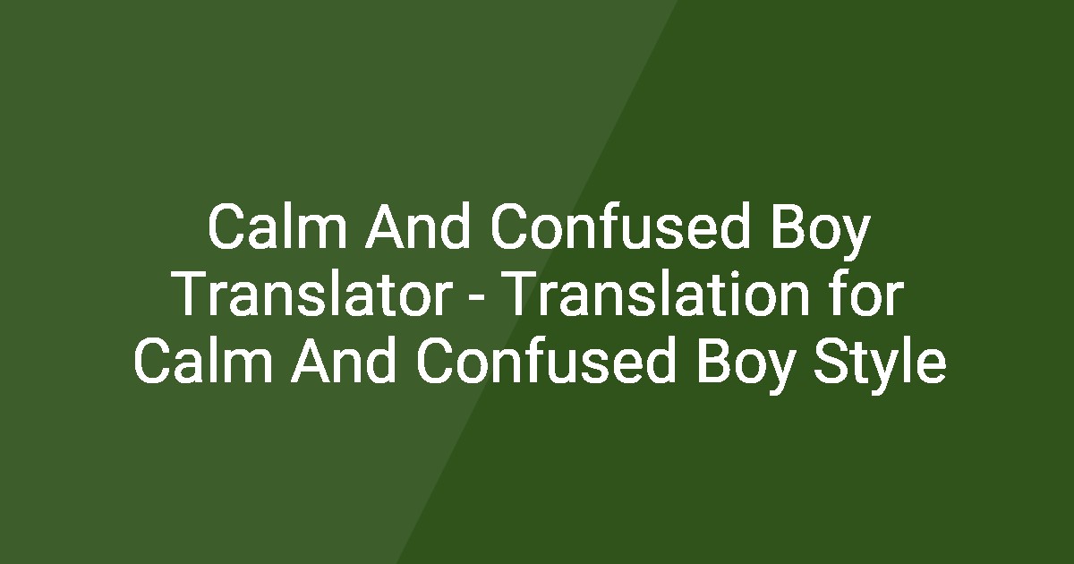 Calm And Confused Boy Translator - Translation for Calm And Confused ...