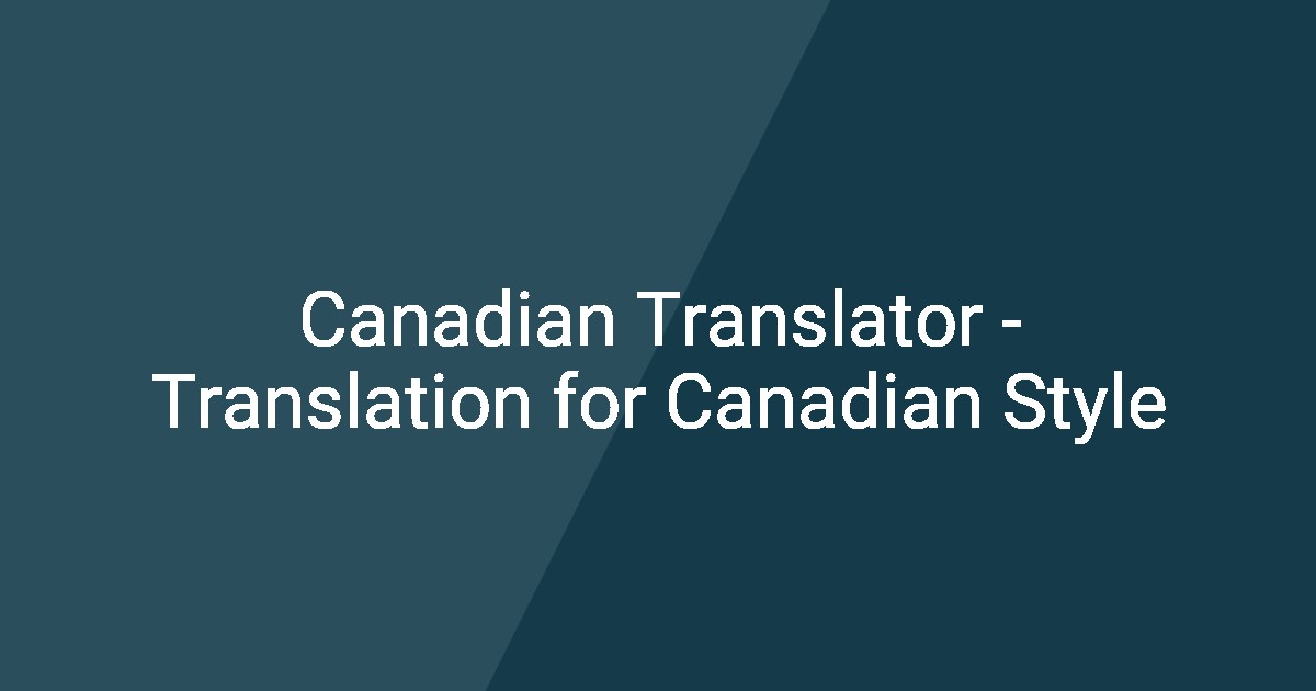 Canadian Translator - Translation for Canadian Style