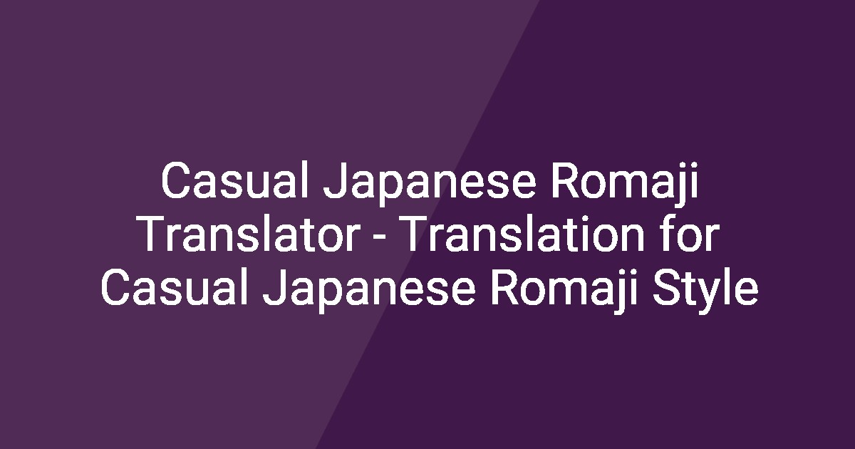Casual Japanese Romaji Translator - Translation for Casual Japanese ...