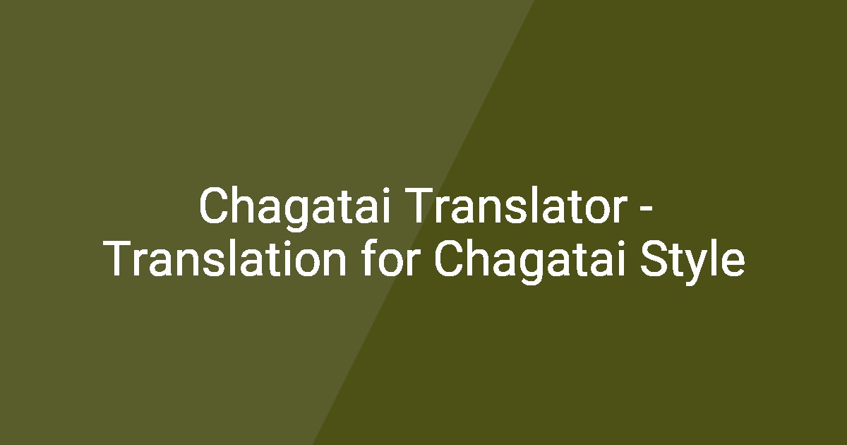 Chagatai Translator - Translation for Chagatai Style