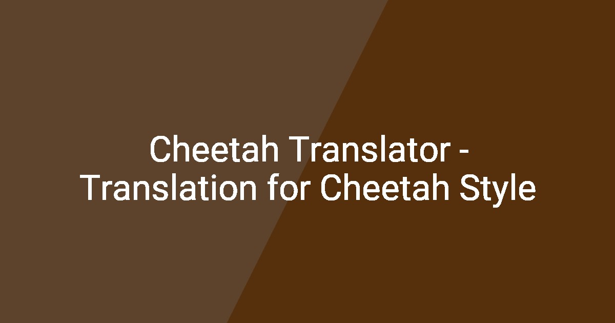 Cheetah Translator - Translation for Cheetah Style