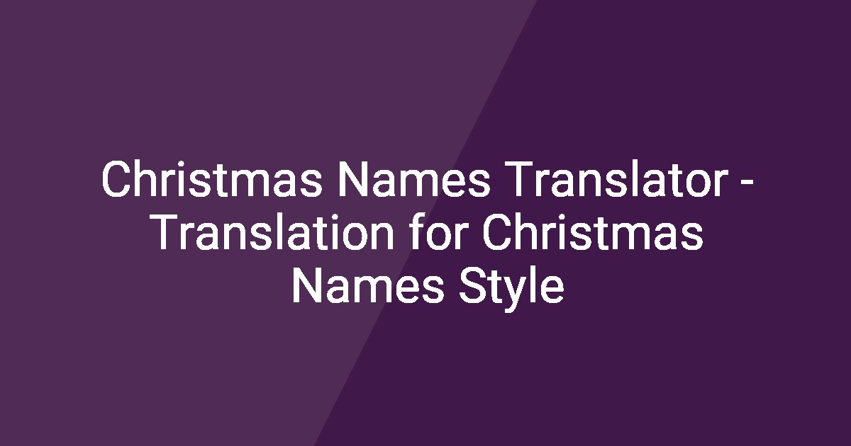 Christmas Names Translator - Translation for Christmas Names Style