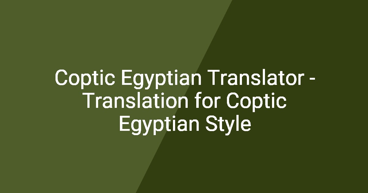 Coptic Egyptian Translator - Translation for Coptic Egyptian Style