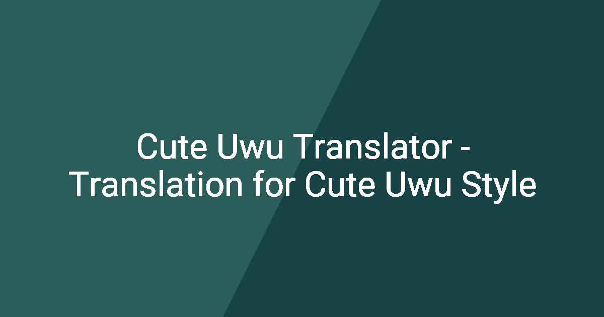 Cute Uwu Translator - Translation for Cute Uwu Style