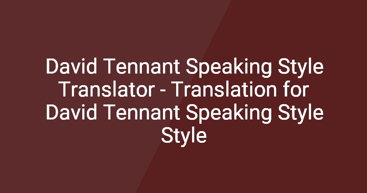 David Tennant Speaking Style Translator - Translation for David Tennant ...