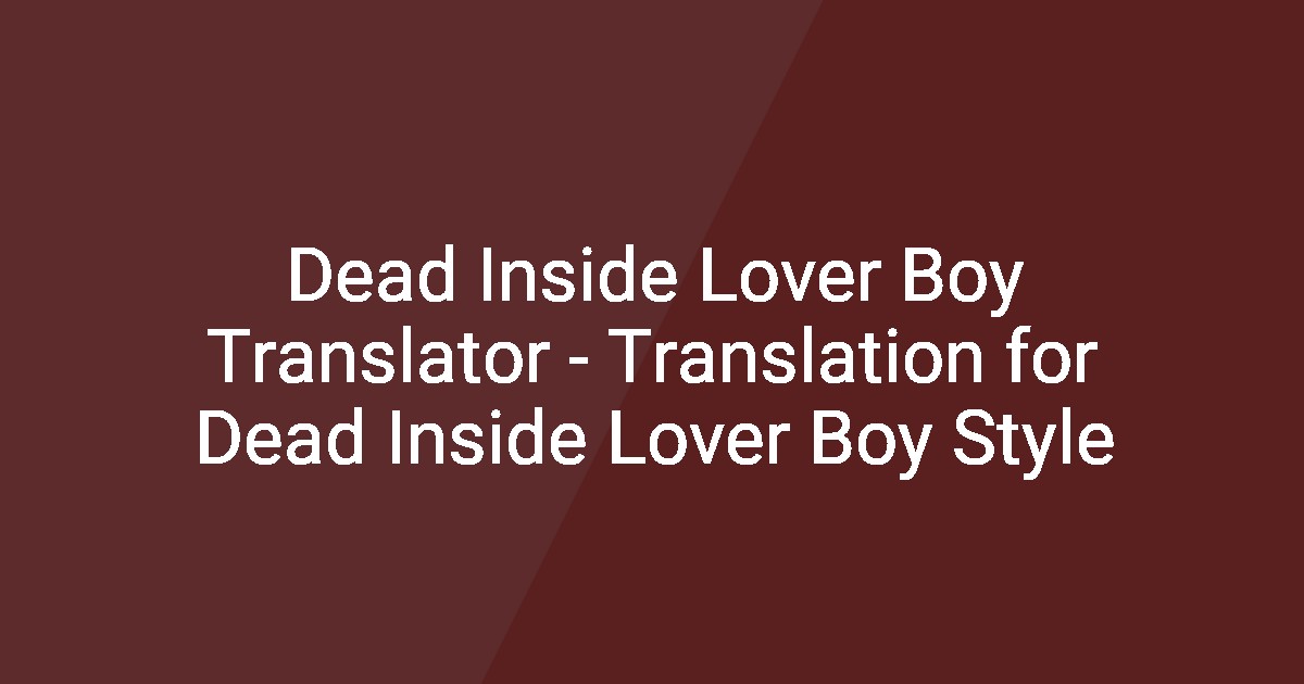Dead Inside Lover Boy Translator - Translation for Dead Inside Lover ...