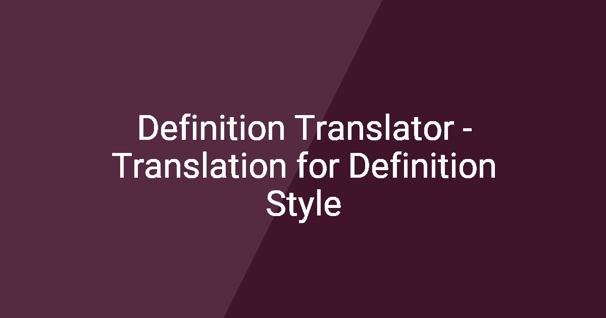 Definition Translator - Translation for Definition Style