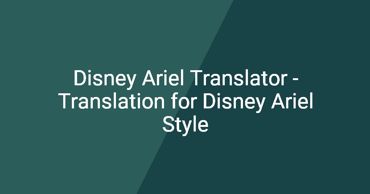 Disney Ariel Translator - Translation for Disney Ariel Style