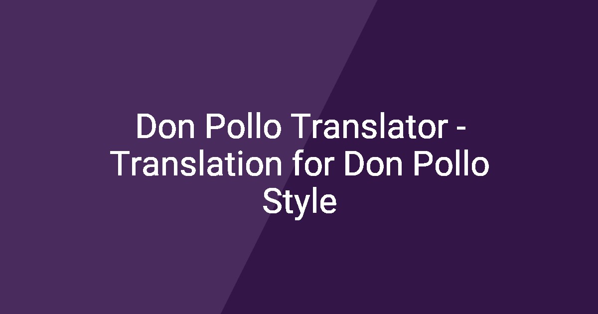 Don Pollo Translator - Translation for Don Pollo Style