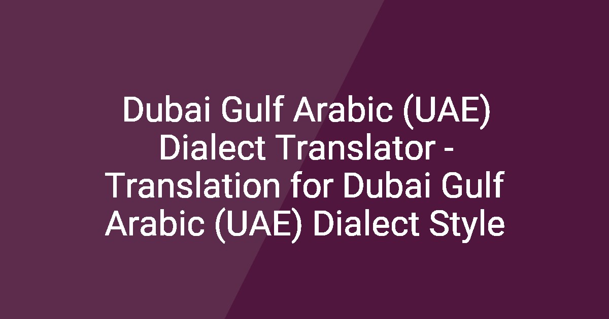 Dubai Gulf Arabic (UAE) Dialect Translator - Translation for Dubai Gulf ...