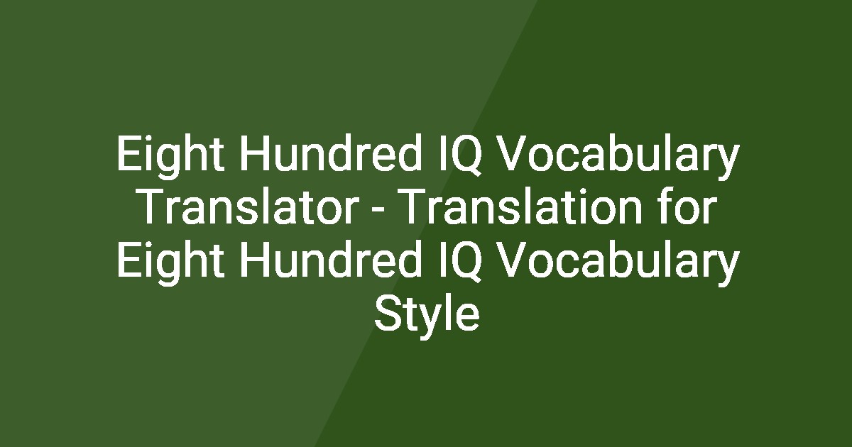 Eight Hundred IQ Vocabulary Translator - Translation for Eight Hundred ...