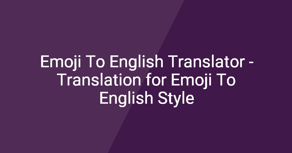 Emoji To English Translator - Translation for Emoji To English Style