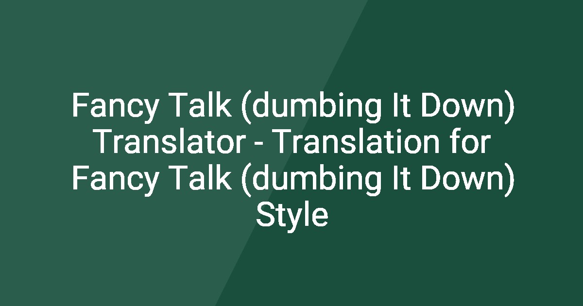 Fancy Talk (dumbing It Down) Translator - Translation for Fancy Talk ...