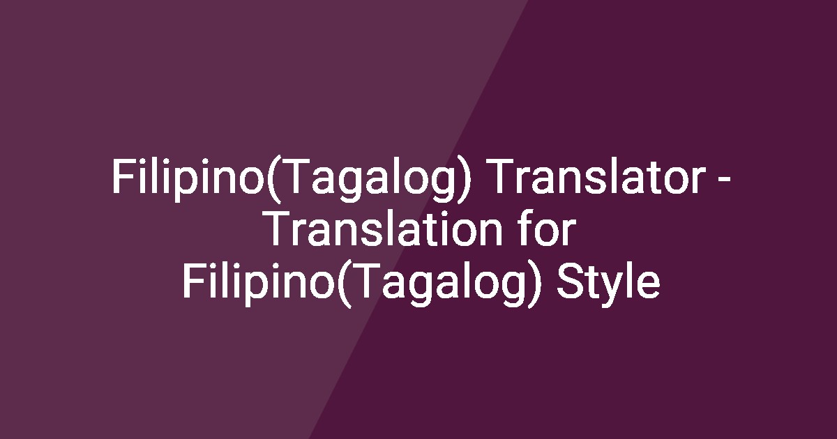 Filipino(Tagalog) Translator - Translation for Filipino(Tagalog) Style