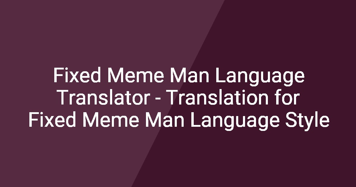 Fixed Meme Man Language Translator - Translation for Fixed Meme Man ...