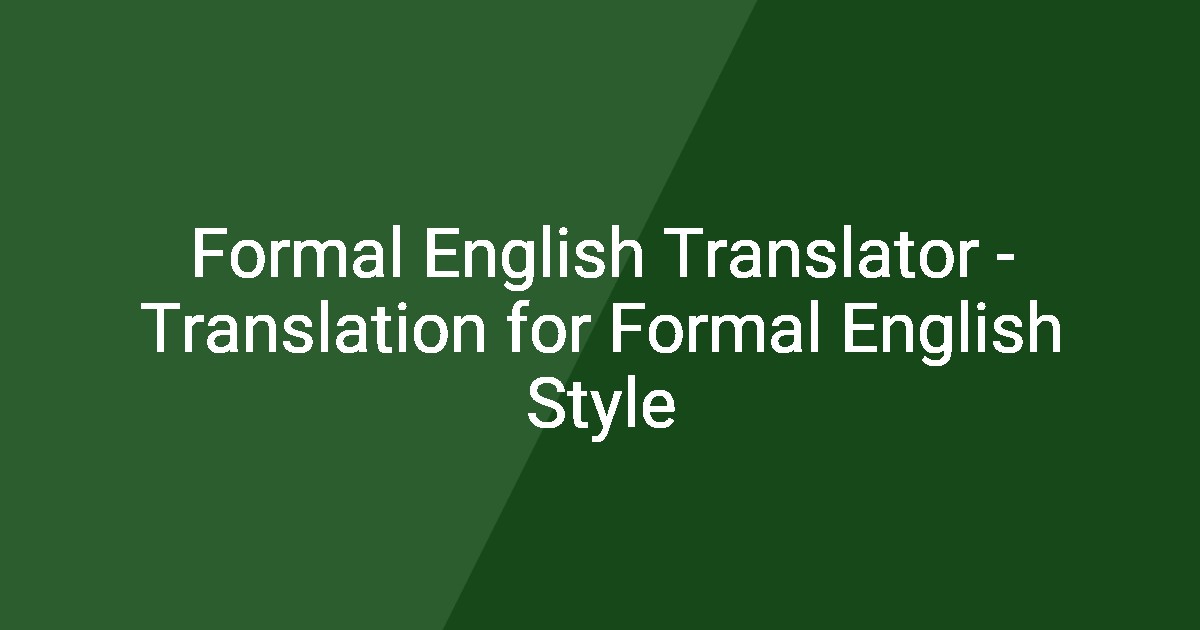 Formal English Translator - Translation for Formal English Style