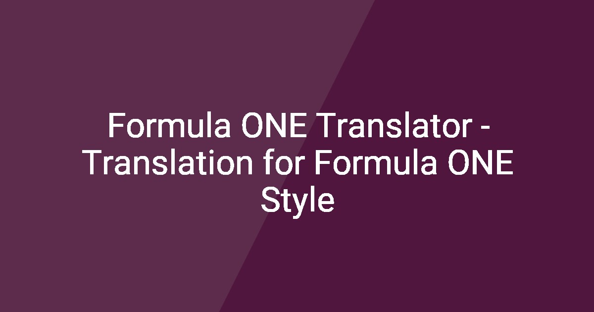 Formula ONE Translator - Translation for Formula ONE Style