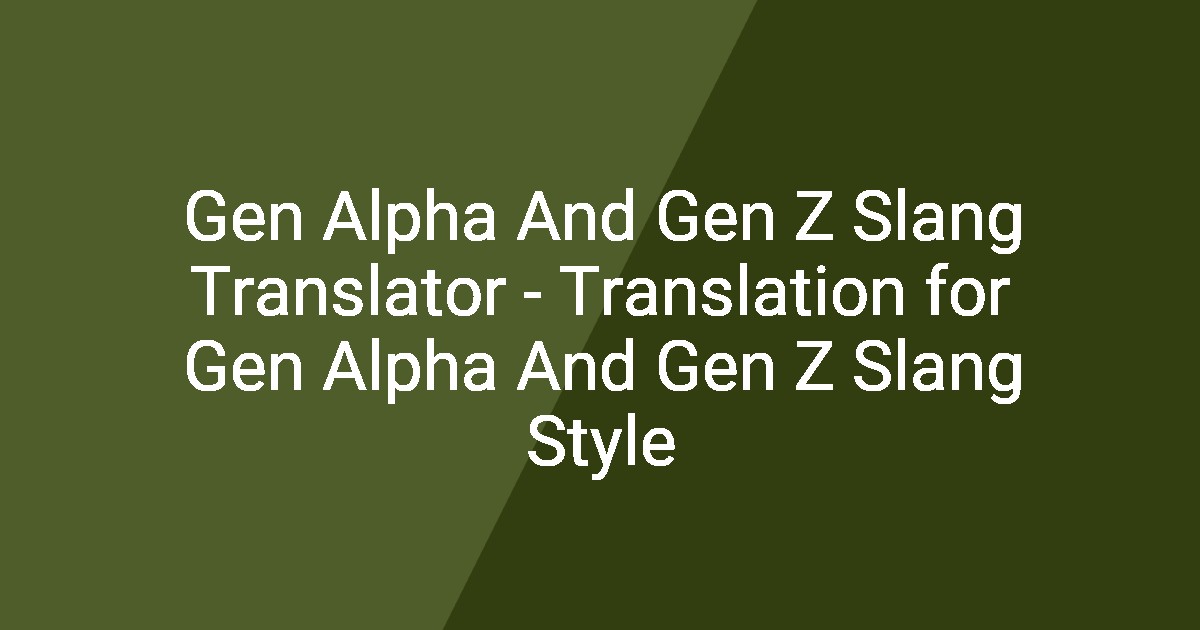 Gen Alpha And Gen Z Slang Translator - Translation for Gen Alpha And ...