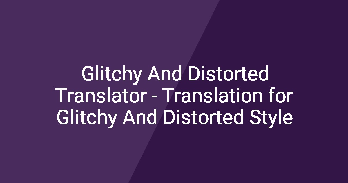 Glitchy And Distorted Translator - Translation for Glitchy And ...