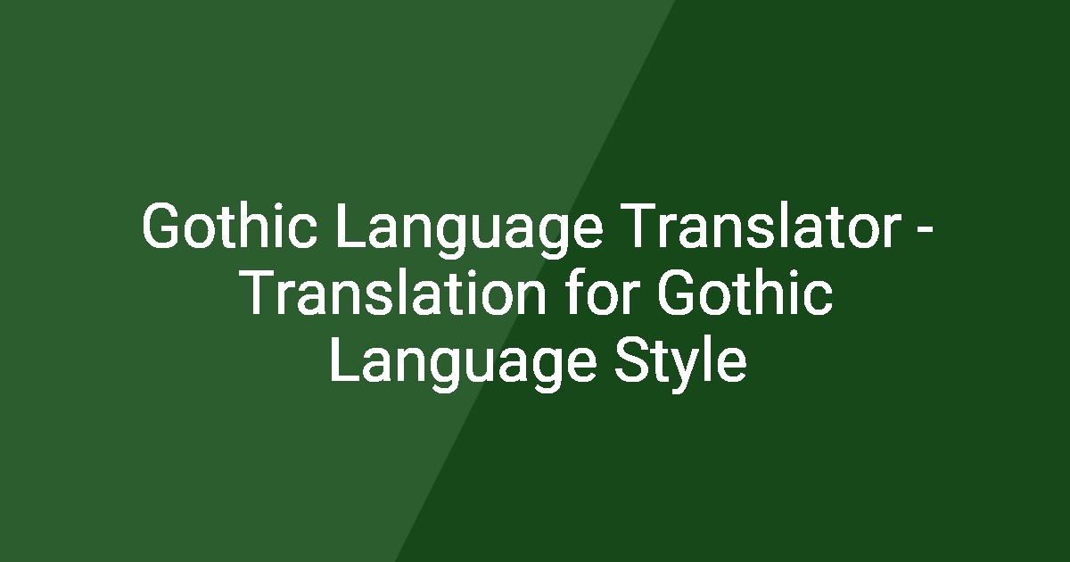 Gothic Language Translator - Translation for Gothic Language Style